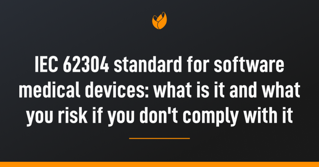 IEC 62304 standard for medical device software - What do you risk if ...